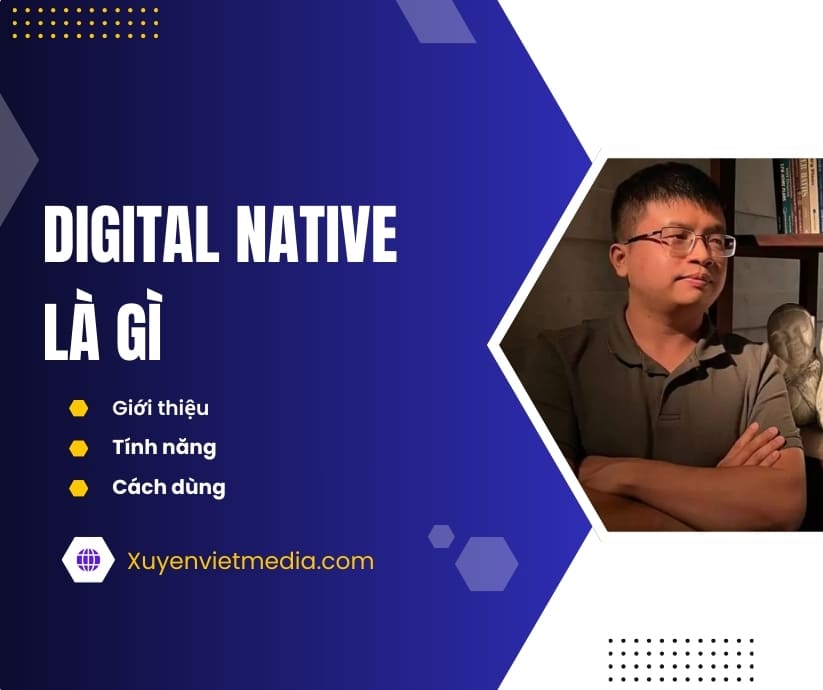 Digital Native Là Gì: Định Nghĩa, ý Nghĩa Và ứng Dụng