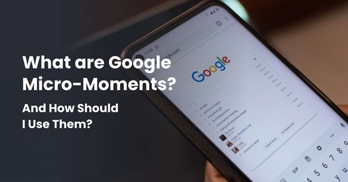 Micro-Moments SEO: Chiến Lược Tiếp Cận Khách Hàng Toàn Diện